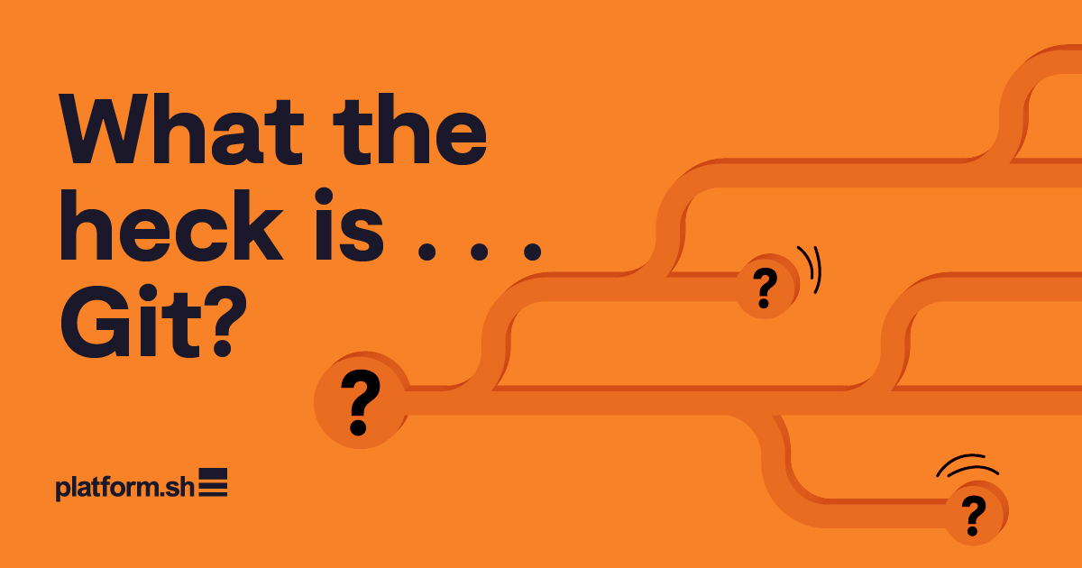 Git Explained: A Layman's Guide to Version Control | Platform.sh